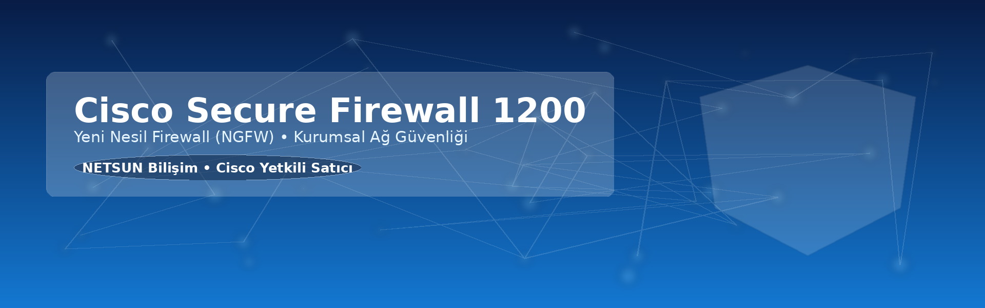 Cisco Secure Firewall 1200 | Cisco Yetkili Satıcı | NETSUN Bilişim